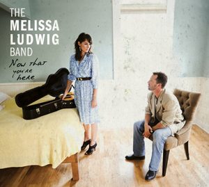 The Melissa Ludwig Band: "Now That You're Here" | Lone Star Music Magazine